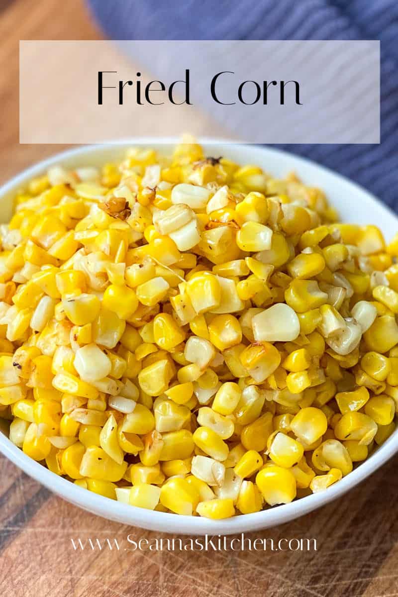 Skillet Fried Corn - Seanna's Kitchen